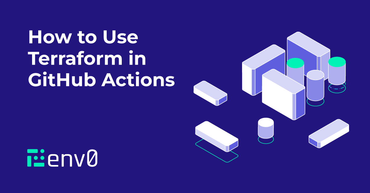 How to Use Terraform in GitHub Actions | env0